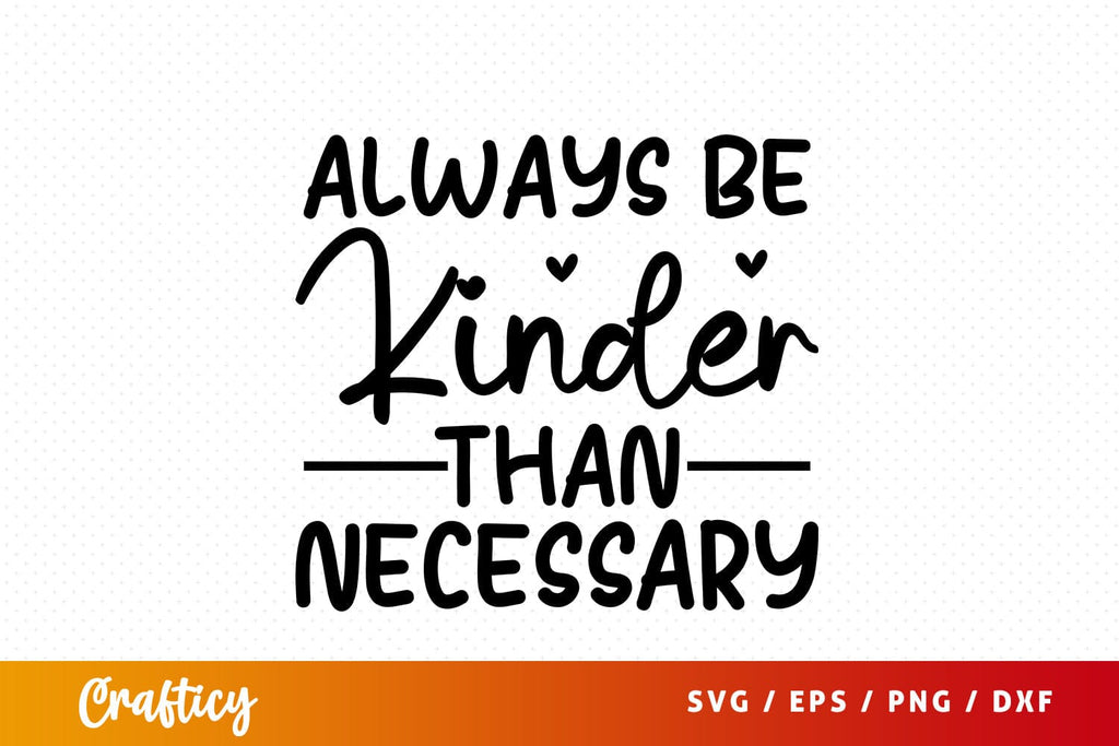 Always be kinder than necessary SVG Design - So Fontsy
