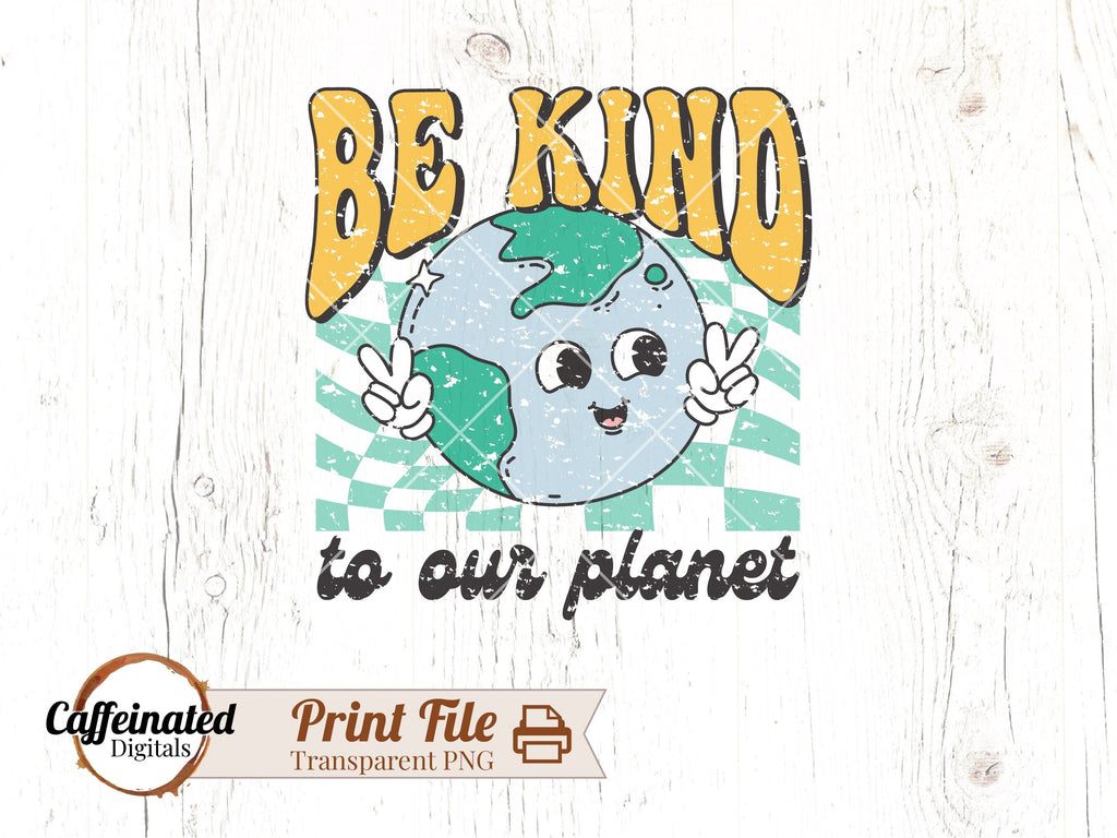 Be Kind To Our Planet Sublimation Design - So Fontsy