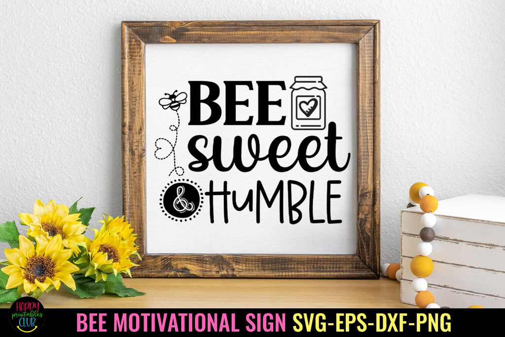 Bee Sweet and Humble I Bee Motivational SVG I Bee Home Decor - So Fontsy