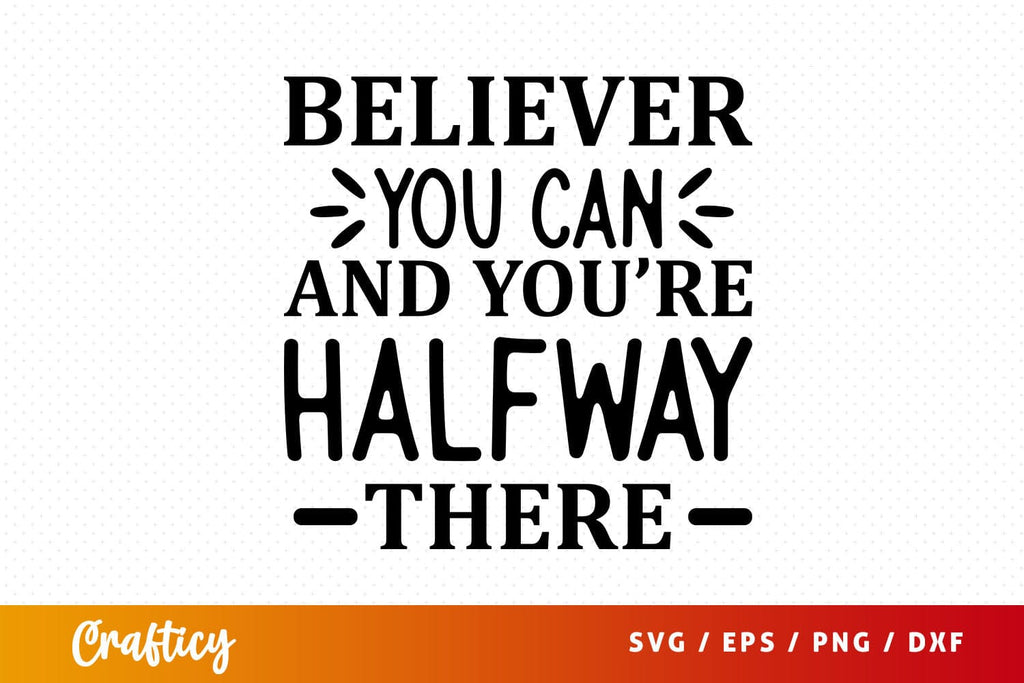 Believer you can and youre halfway there Svg Design - So Fontsy