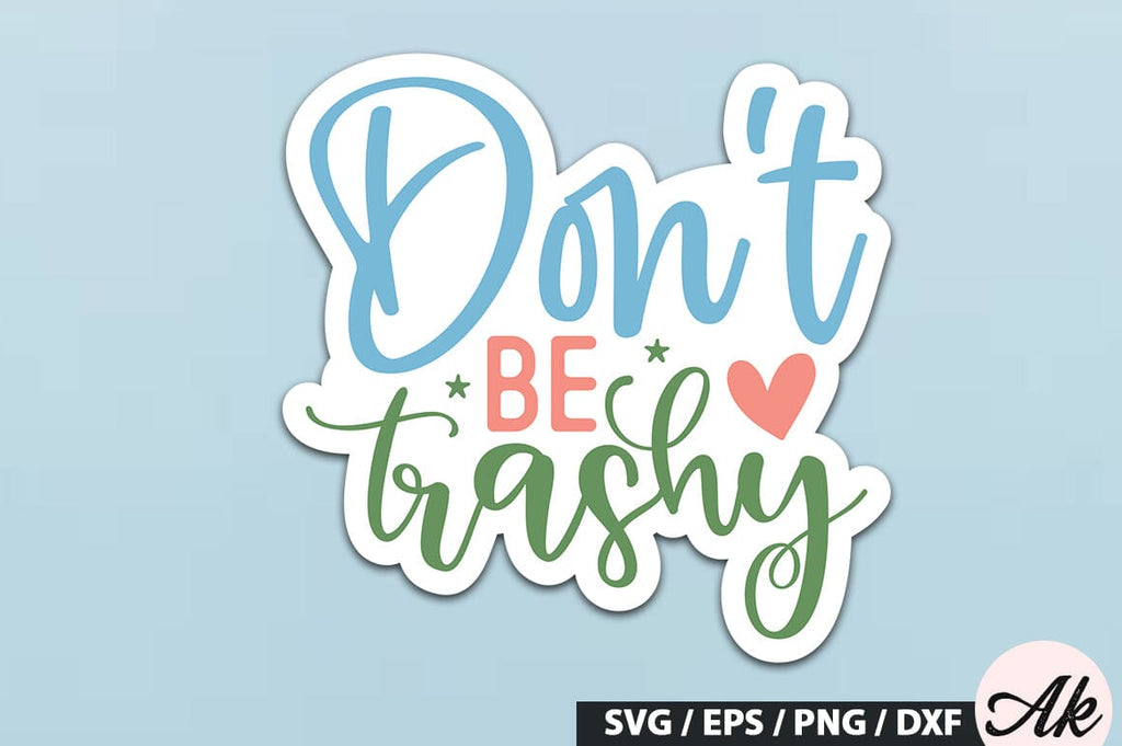 Don't be trashy Stickers SVG Design - So Fontsy