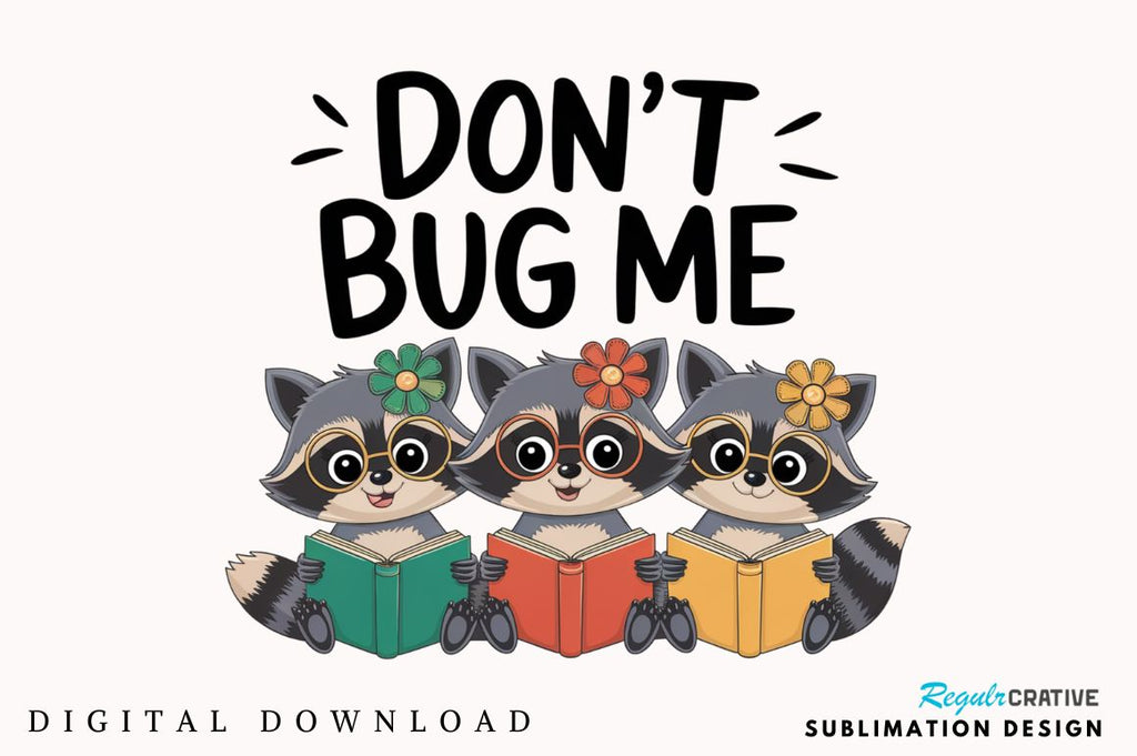 Don't Bug Me Funny Raccoon Bookish PNG Sublimation Design - So Fontsy