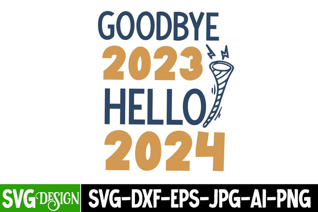 Goodbye 2023 Hello 2024 SVG Cut File, Goodbye 2023 Hello 2024 SVG ...