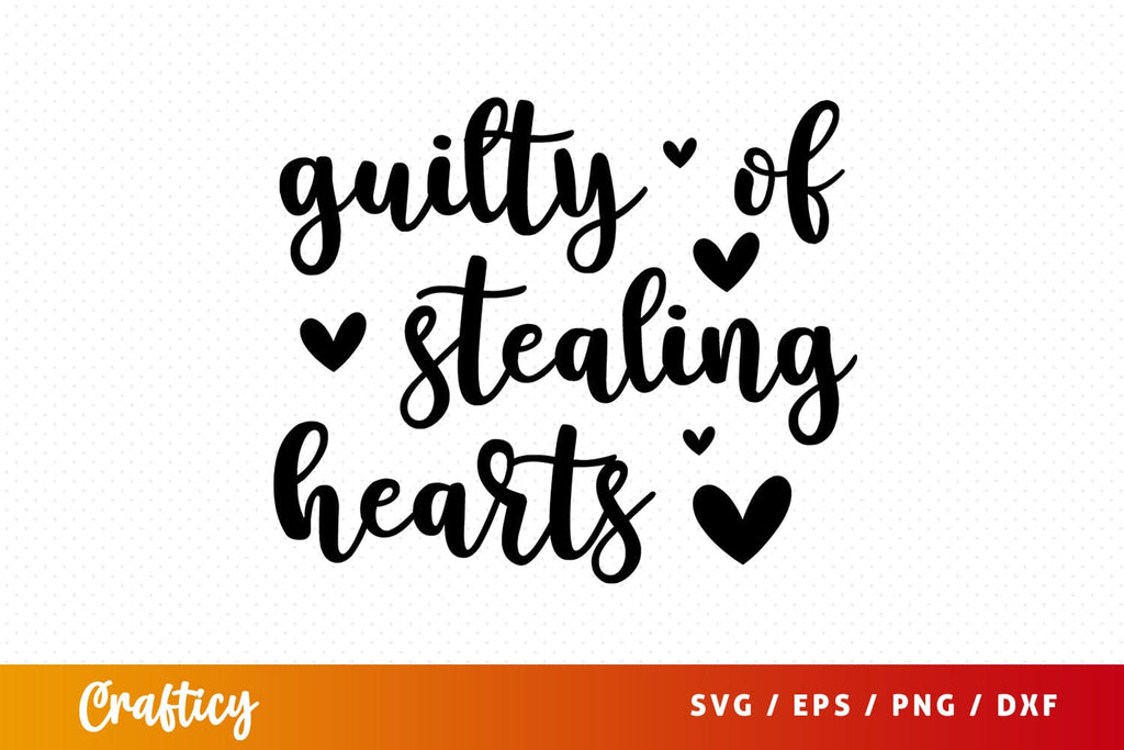 Guilty of stealing hearts SVG Design - So Fontsy