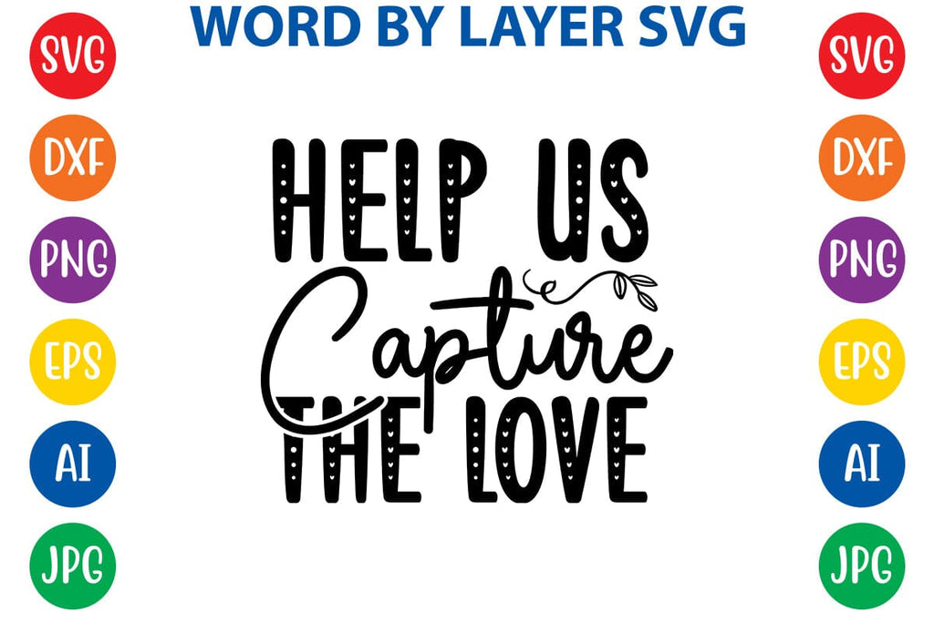 Help Us Capture The Love SVG DESIGN - So Fontsy