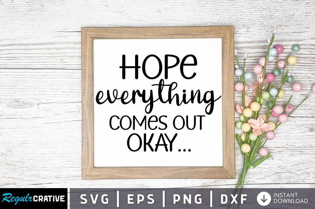 Hope everything comes out okay svg design - So Fontsy
