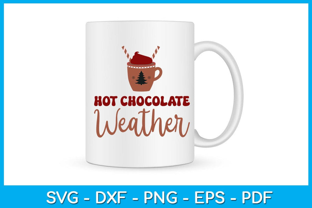 Hot Chocolate Weather Christmas SVG PNG EPS Cut File - So Fontsy
