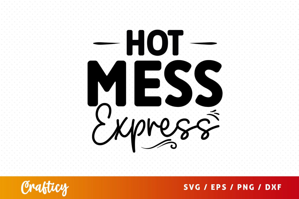 Hot mess express SVG Design - So Fontsy