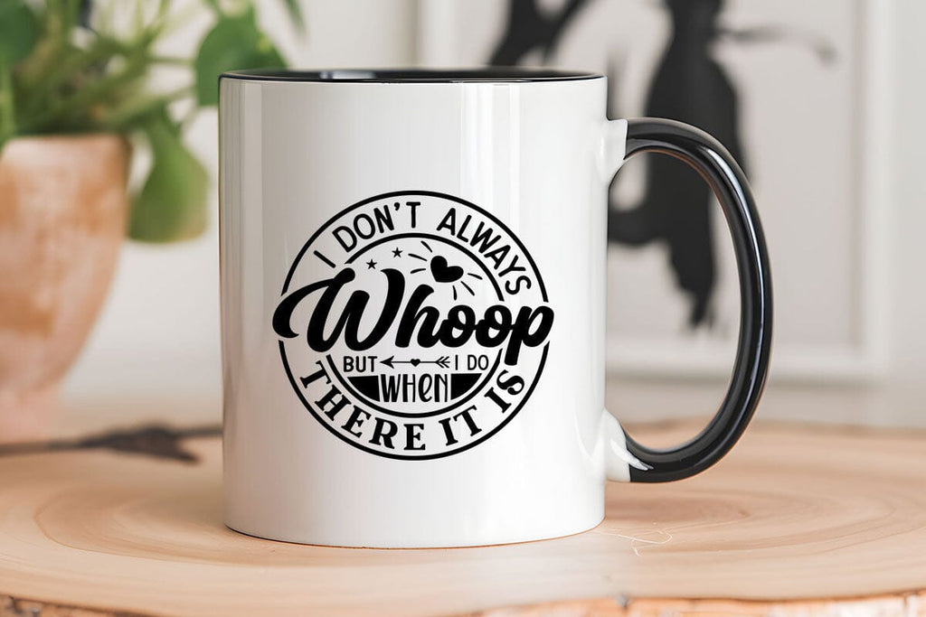 I Dont Always Whoop But When I Do There It Is - So Fontsy