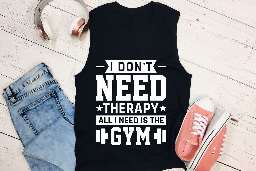 I Don't Need Therapy All I Need is the Gym - Workout SVG - So Fontsy