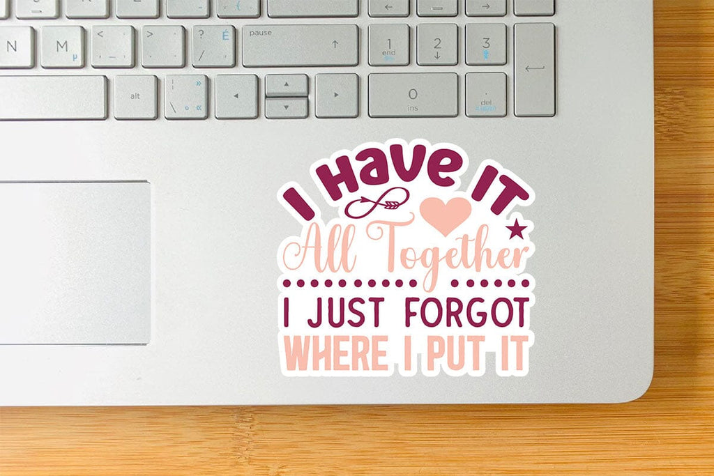 I Have It All Together I Just Forgot Where I Put It - So Fontsy