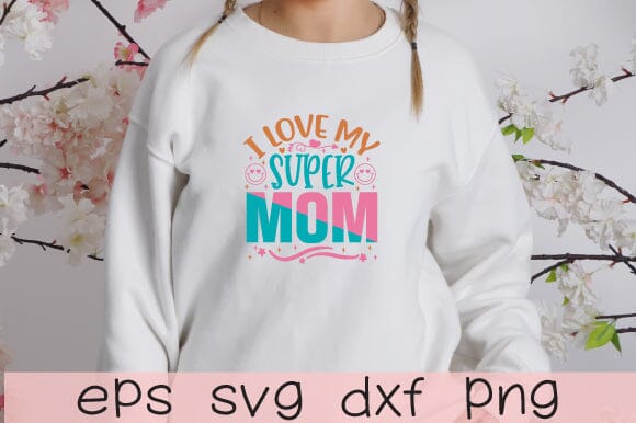 i love my super mom svg,first mother's day PNG, happy mother's day ...