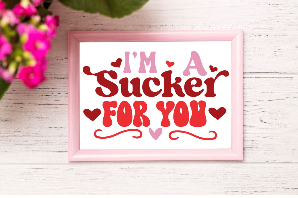 Im a sucker for you svg desing - So Fontsy