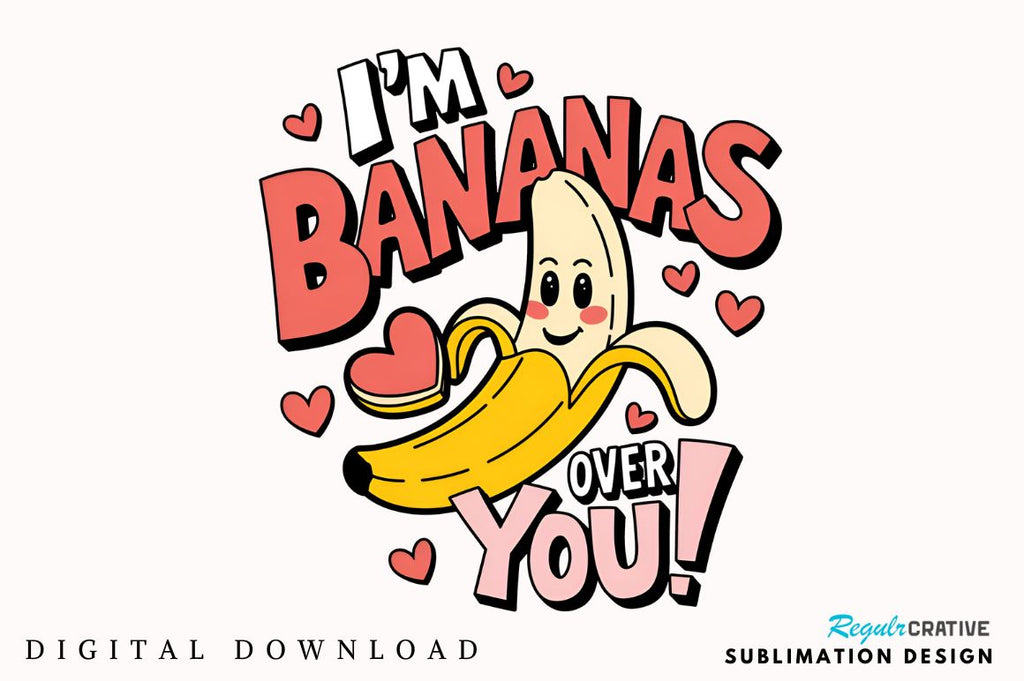 I'm bananas over you Sublimation - So Fontsy