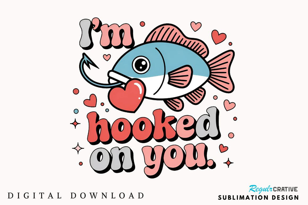 I'm hooked on you Sublimation Design - So Fontsy
