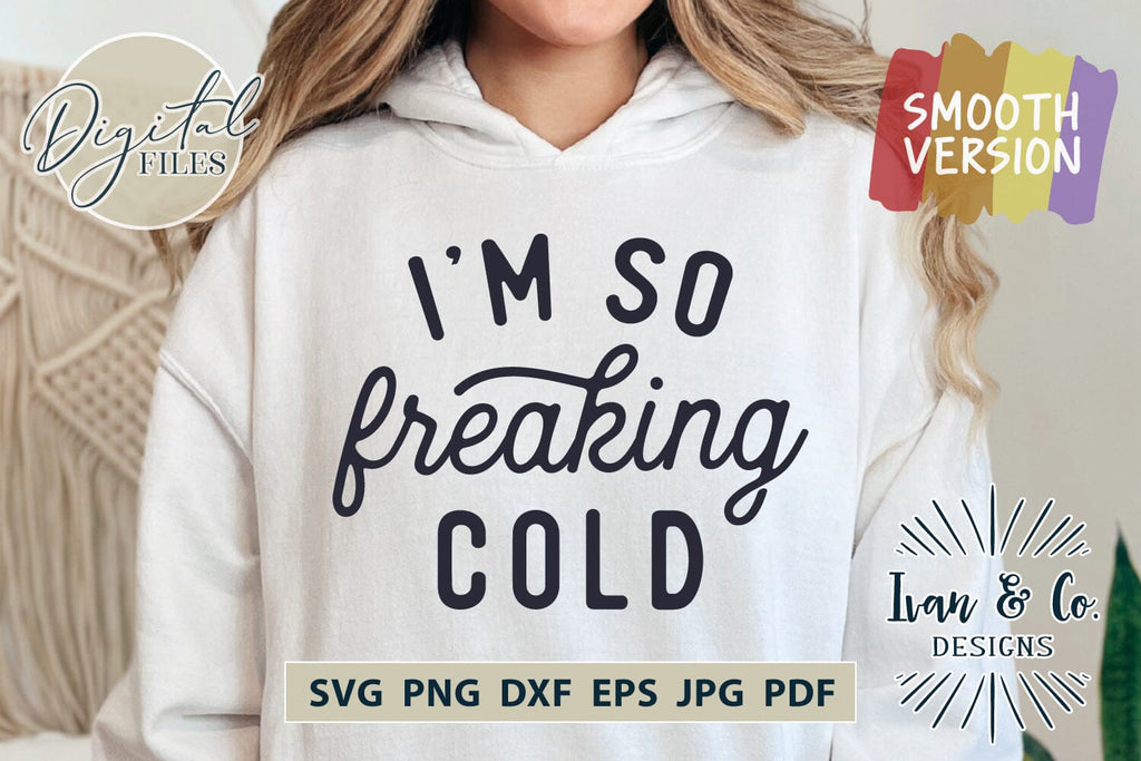 I'm So Freaking Cold SVG Files, Funny Shirt Svg, Winter Svg, Christmas Svg, Cut Files for Cricut ...