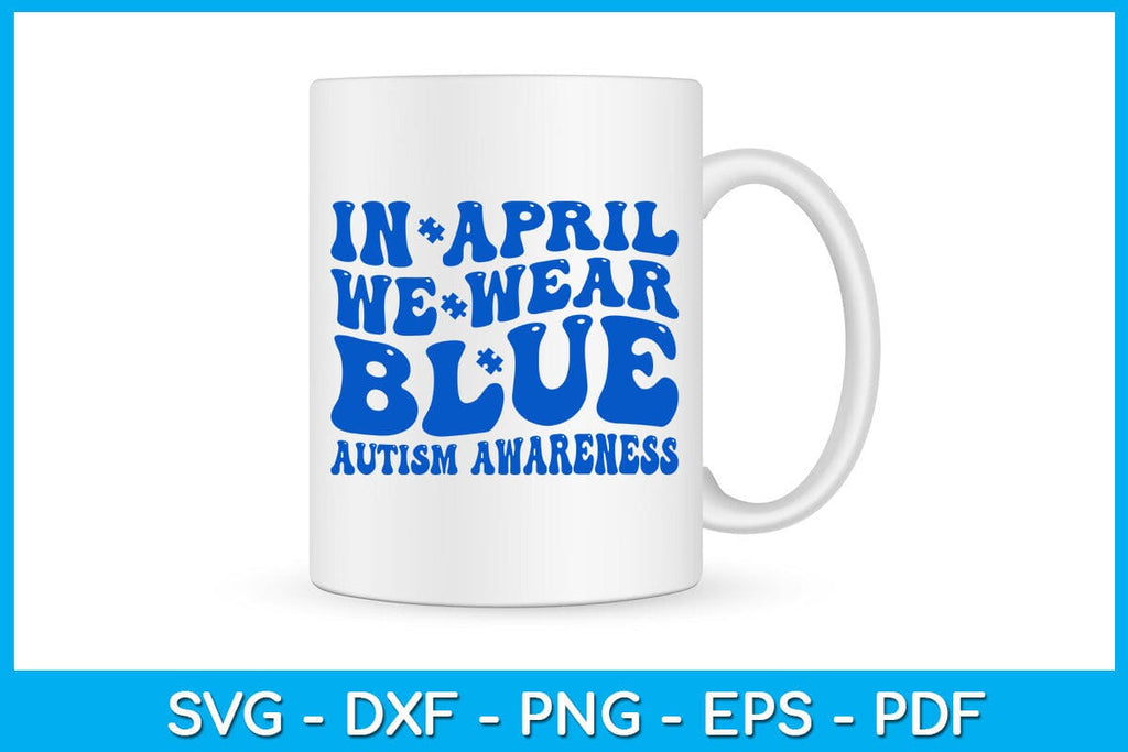 In April We Wear Blue Autism Awareness SVG PNG PDF Cut File - So Fontsy