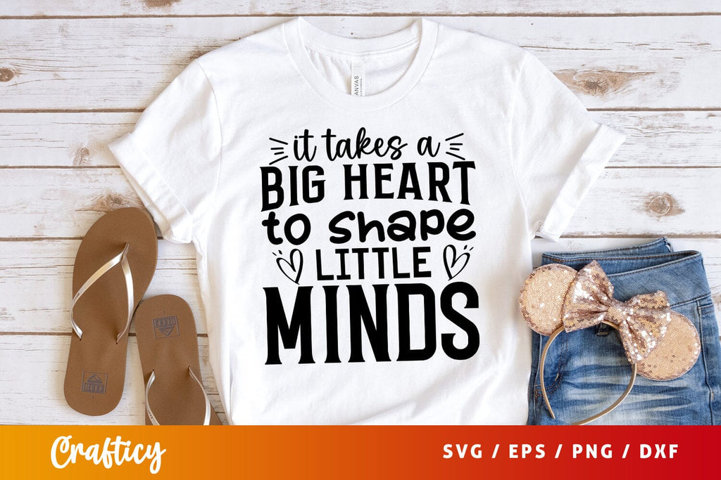it takes a big heart to shape little minds SVG Design - So Fontsy