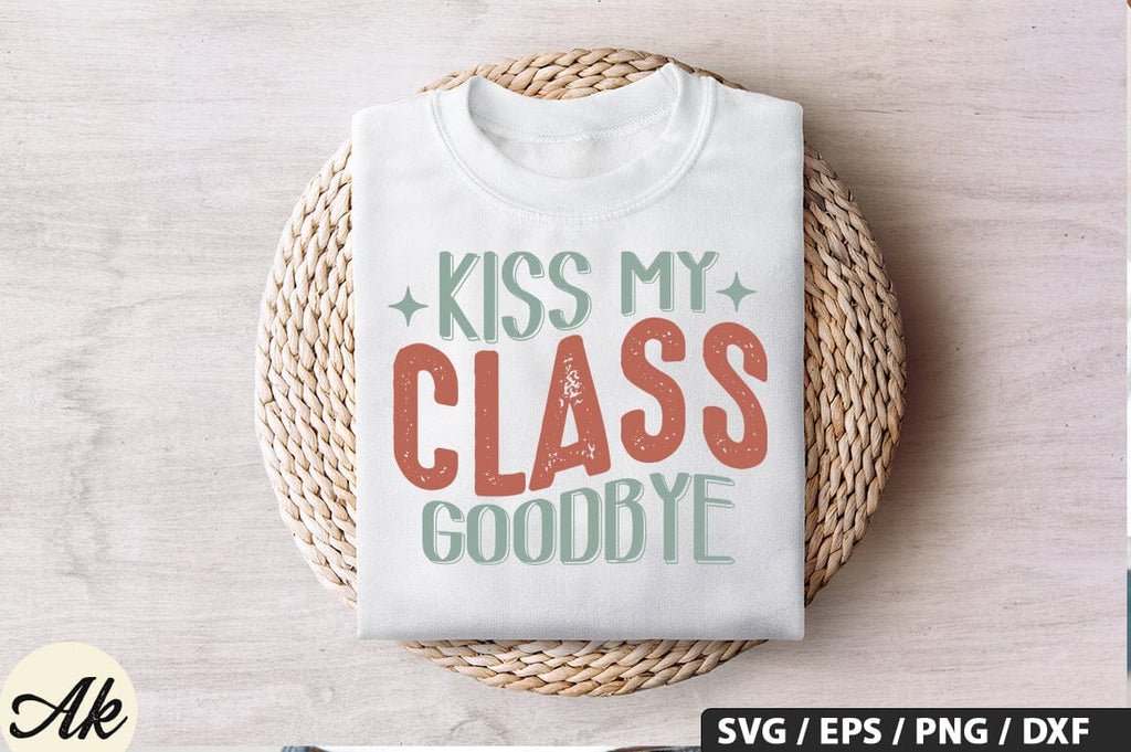 Kiss my class goodbye SVG Design - So Fontsy