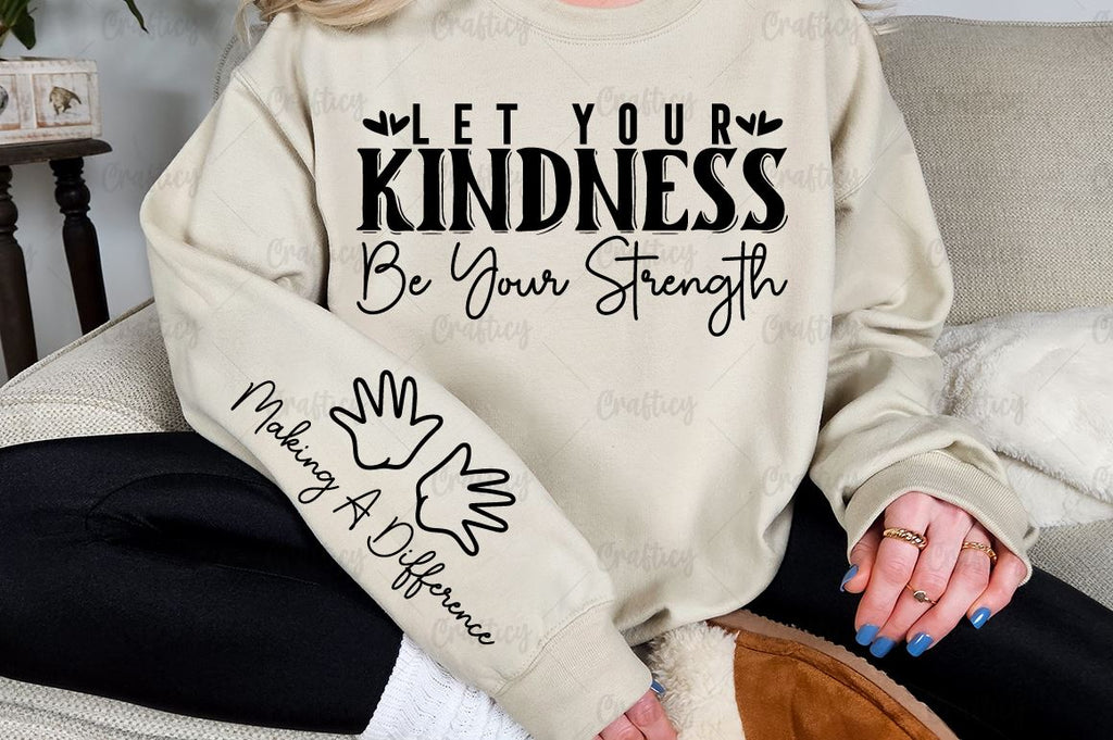 Let Your Kindness Be Your Strength Sleeve SVG Design - So Fontsy
