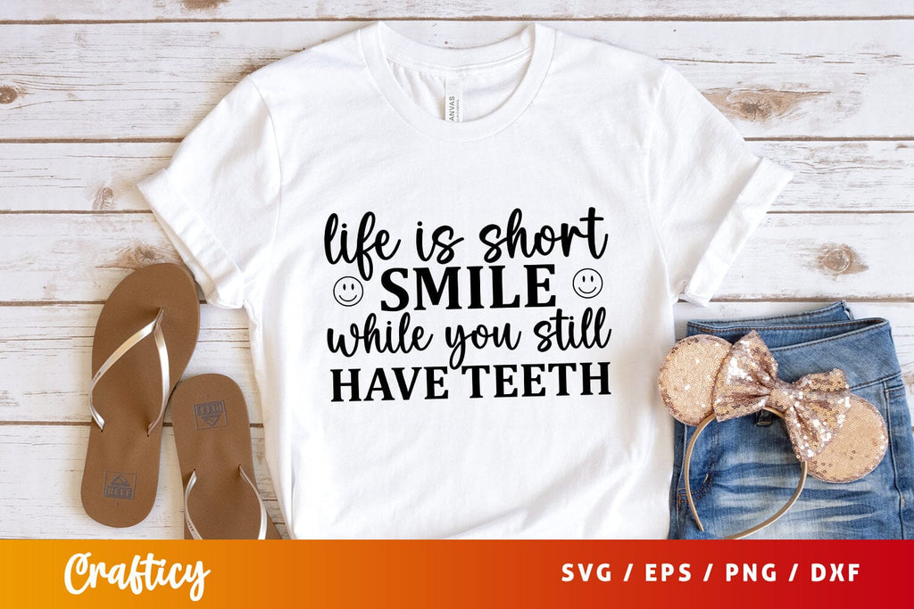 Life is short smile while you still have teeth SVG Design - So Fontsy
