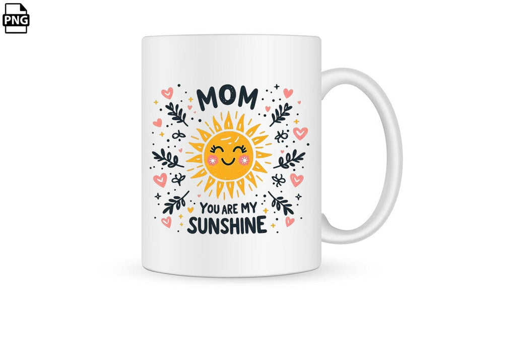 Mom You Are My Sunshine Mother's Day PNG Clipart Printable File - So Fontsy