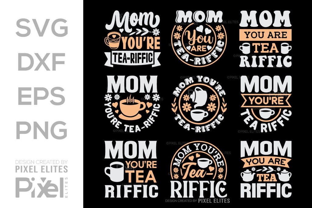 Mom You'Re Tea-Riffic SVG Mother's Day Gift Mom Lover Tshirt Bundle ...