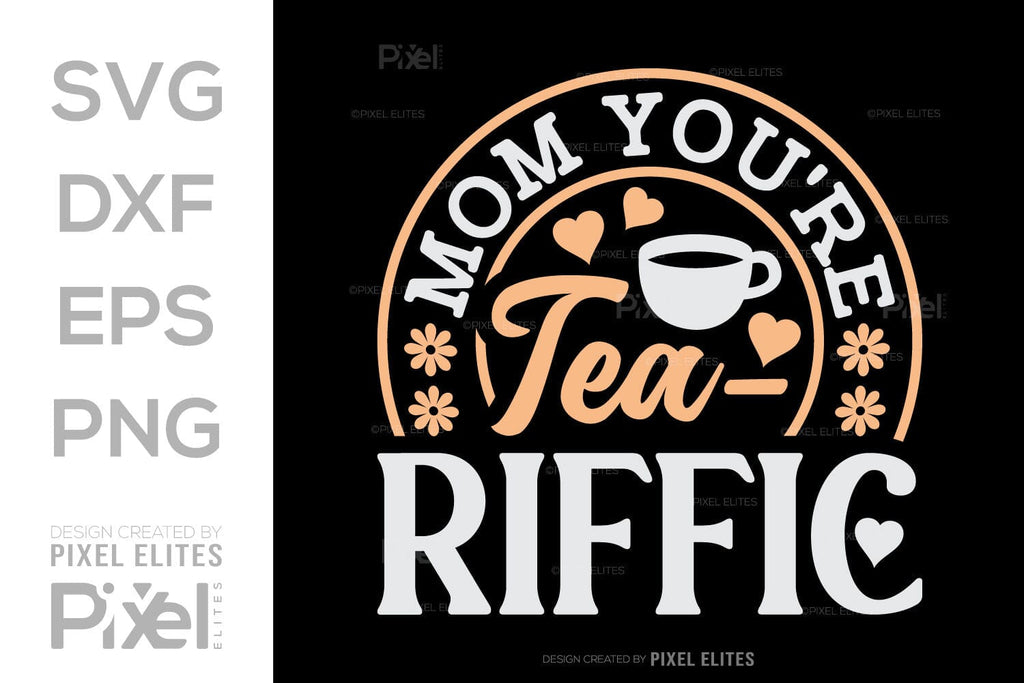 Mom You'Re Tea-Riffic SVG Mother's Day Gift Mom Lover Tshirt Bundle ...