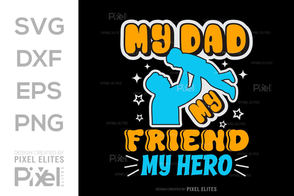 My Dad My Friend My Hero SVG Gift For Dad Tshirt Bundle Fathers Day Quote Design, PET 00458 - So ...