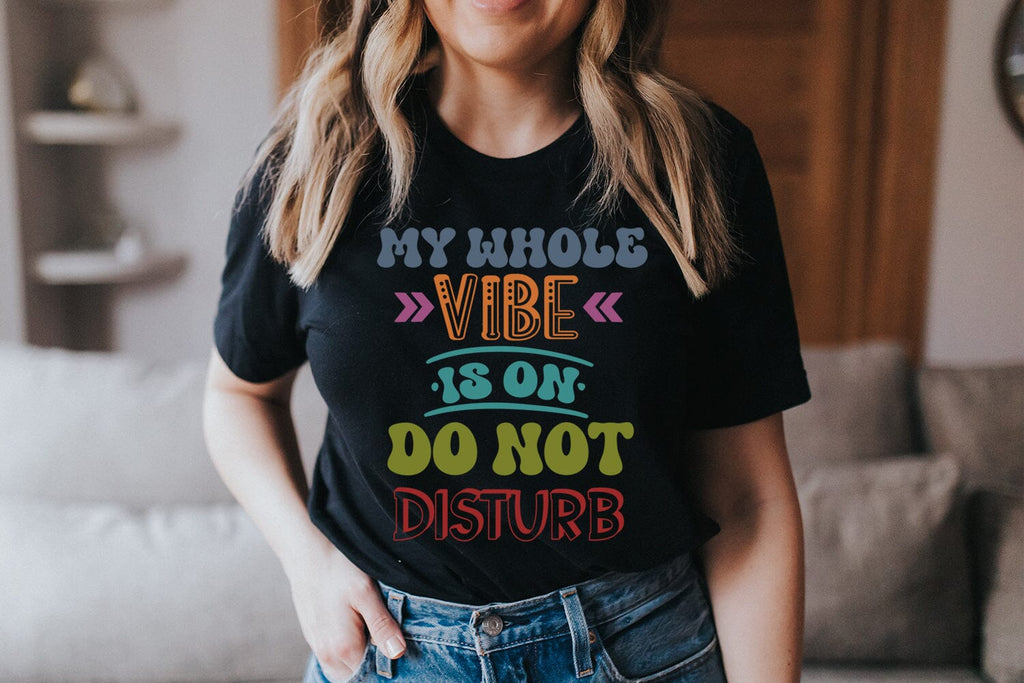 My Whole Vibe Is On I Funny Tshirt Sublimation I Sarcastic PNG - So Fontsy