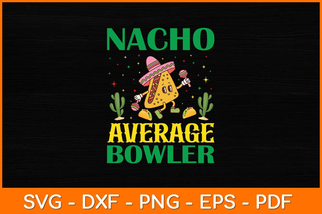 Nacho Average Bowler Cinco De Mayo Mexican Svg File - So Fontsy
