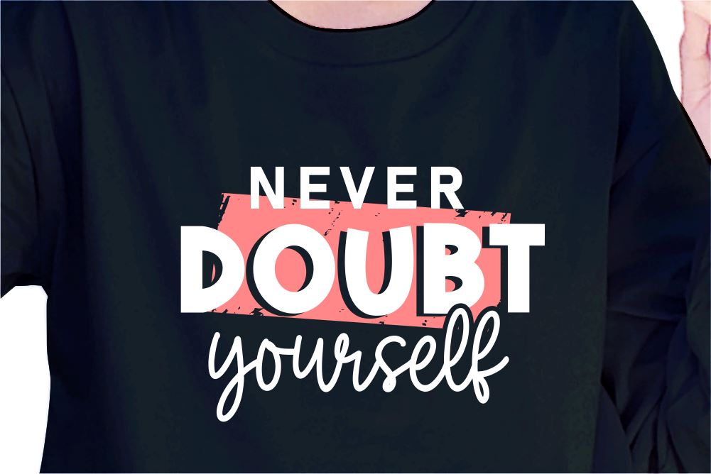 Never Doubt Yourself SVG, Inspirational Quotes, Motivatinal Quote ...
