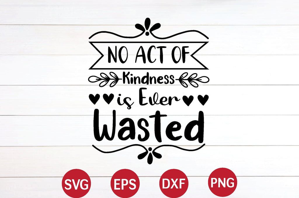 No Act of Kindness is Ever Wasted svg - So Fontsy