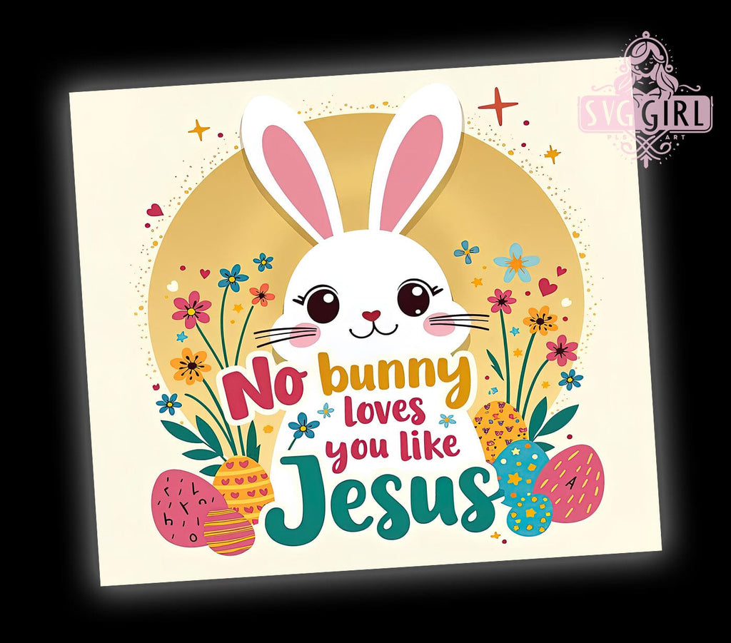 No Bunny Loves You Like Jesus Tumbler, Easter Bunny Tumbler Wrap, 20oz ...