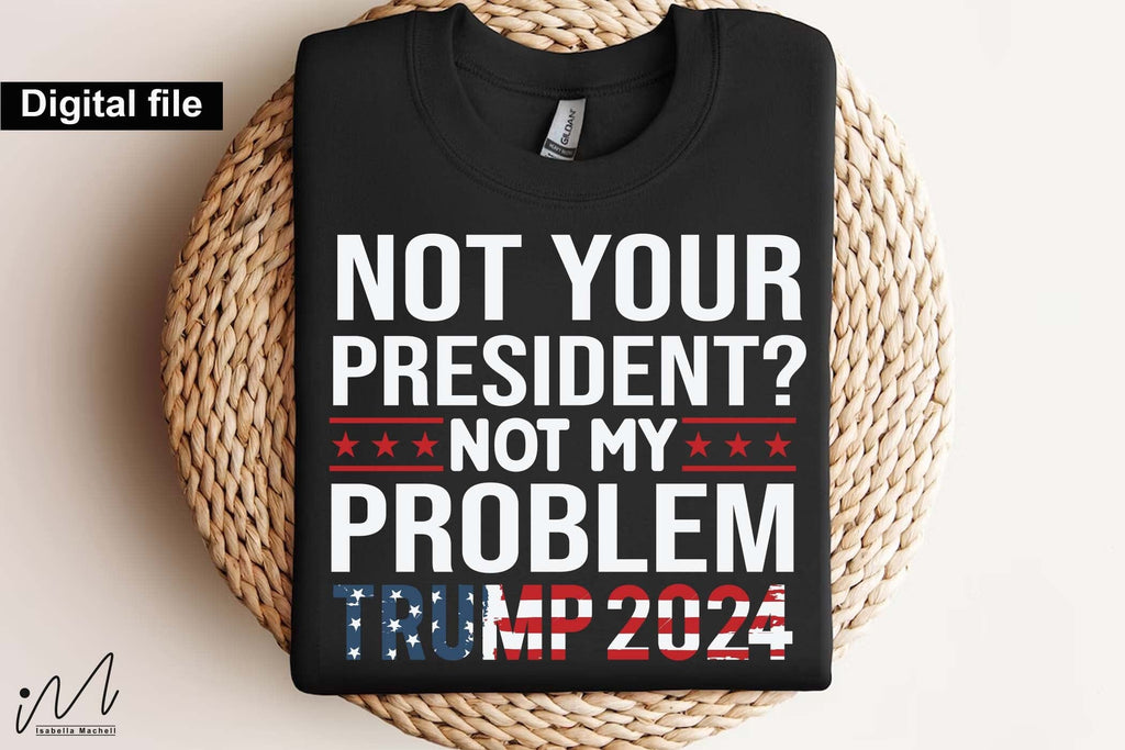 Not your president not my problem t shirt svg, Trump t-shirt, Trump and flag, Trump president ...