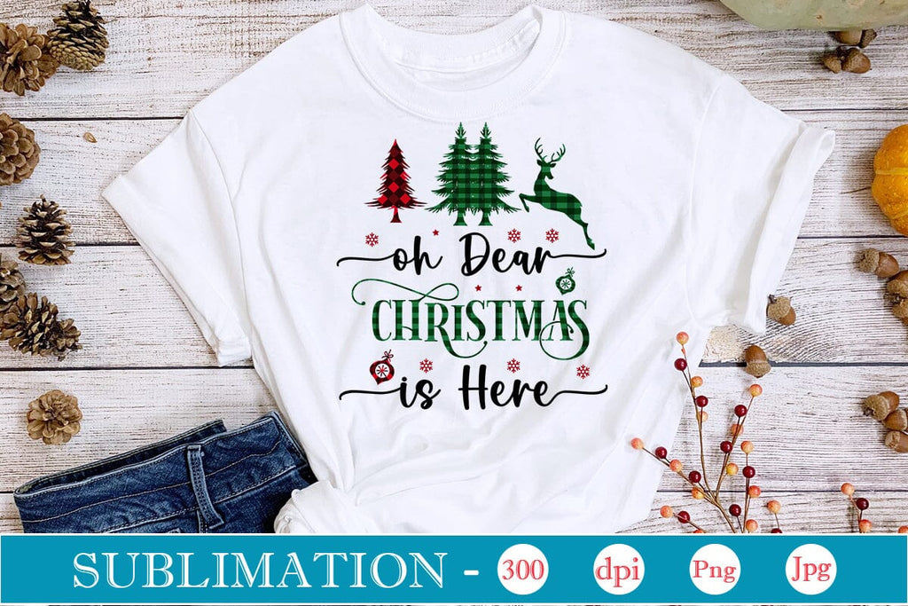 Oh Dear Christmas Is Here Sublimation Design, Christmas Sublimation Design, Christmas PNG Design ...
