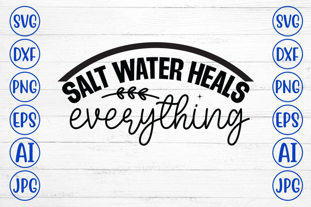 Salt Water Heals Everything - So Fontsy