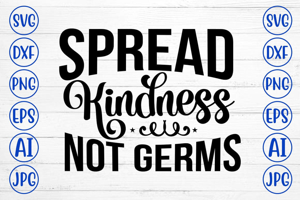 Spread Kindness Not Germs SVG Cut File - So Fontsy