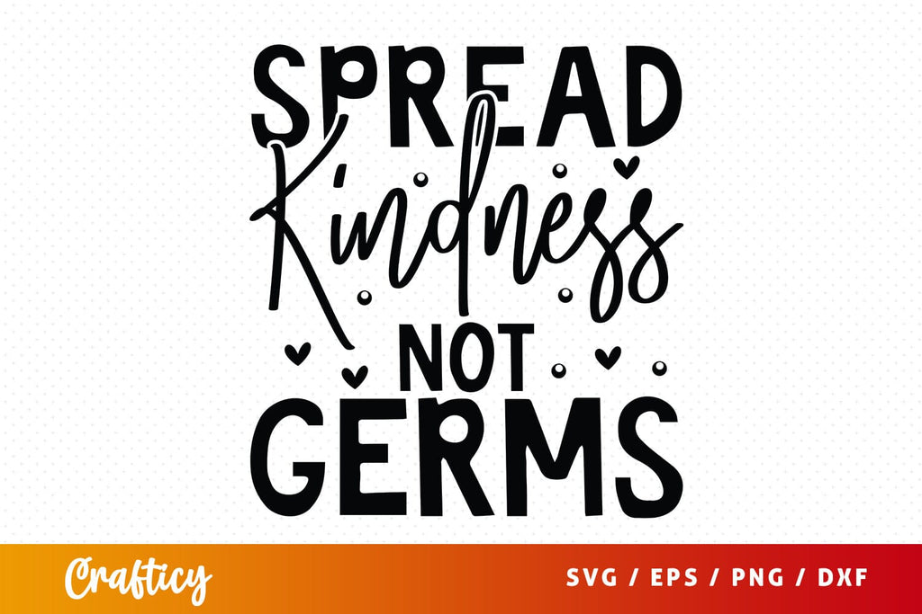 Spread Kindness Not Germs SVG Design - So Fontsy