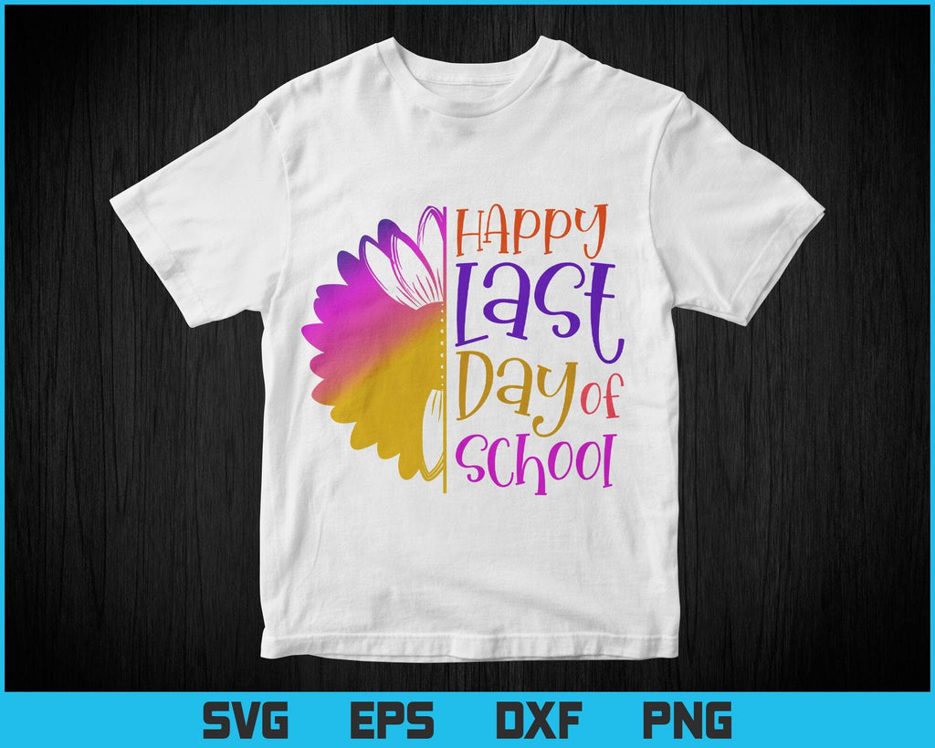 Sunflower Last Day of School Teacher Gift End Year Preschool Summer Svg ...