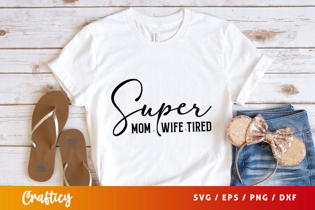 super mom wife tired Svg Design - So Fontsy