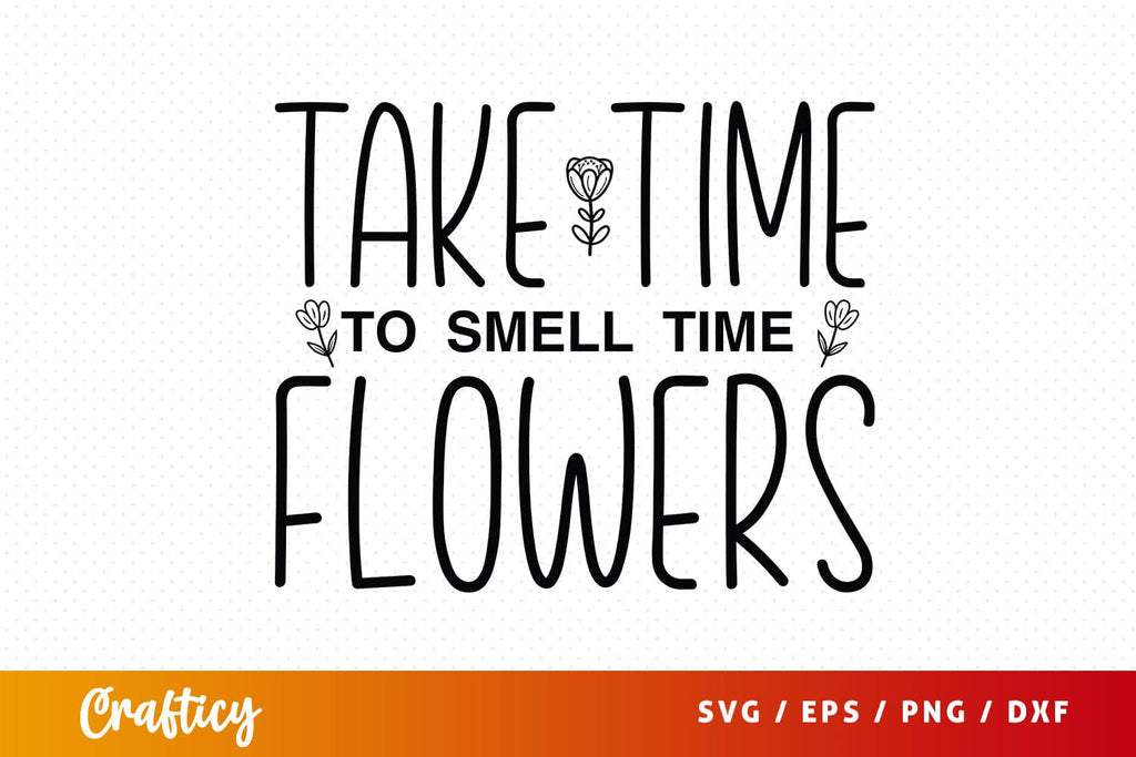 Take time to smell time flowers svg Design - So Fontsy