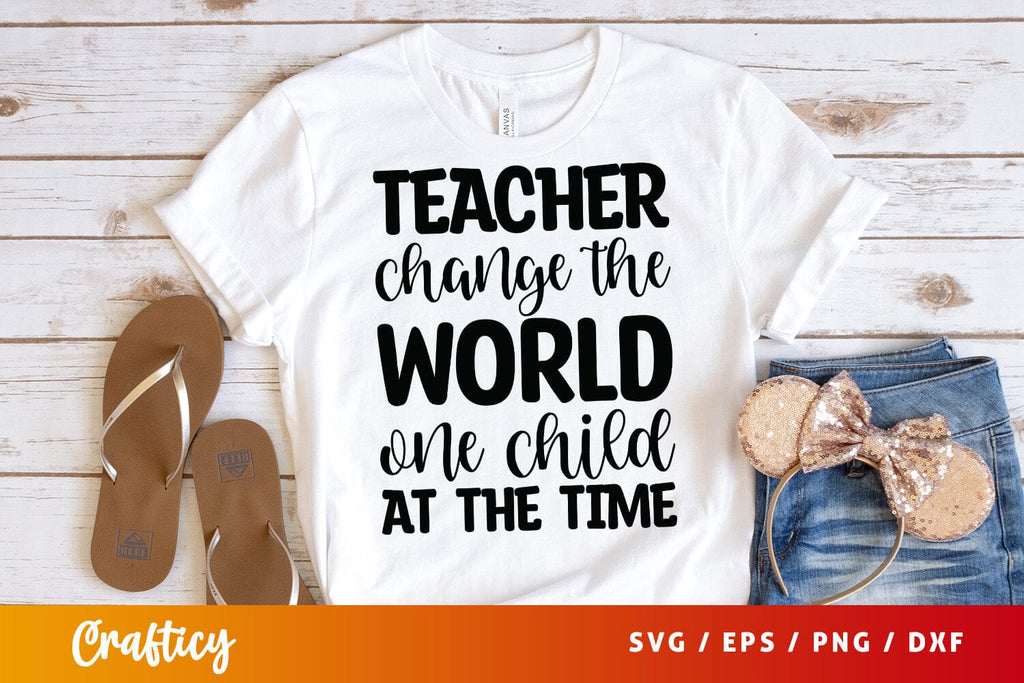 Teacher change the world one child at the time SVG Design - So Fontsy