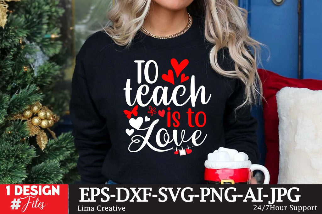To Teach Is To Love SVG Cut File, Valentine's Day Sublimation ,Happy ...