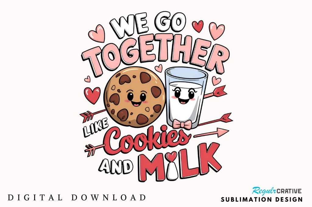 We go together like cookies and milk Sublimation PNG Design - So Fontsy