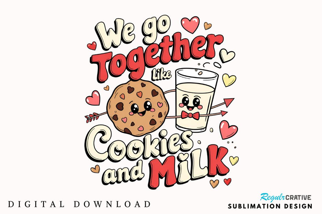 We go together like cookies and milk Sublimation T-Shirt Design - So Fontsy