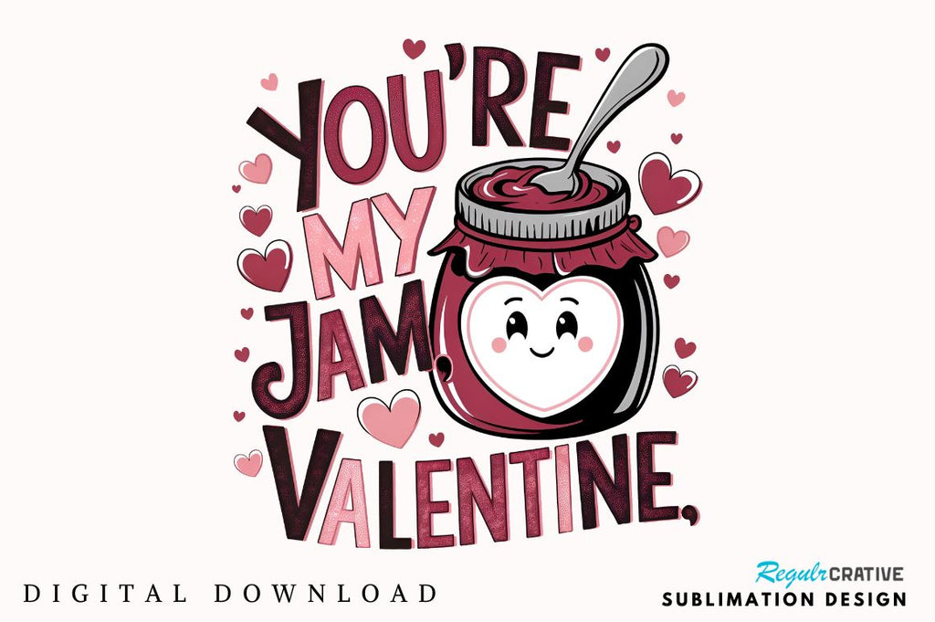 You’re my jam, Valentine Sublimation Design - So Fontsy