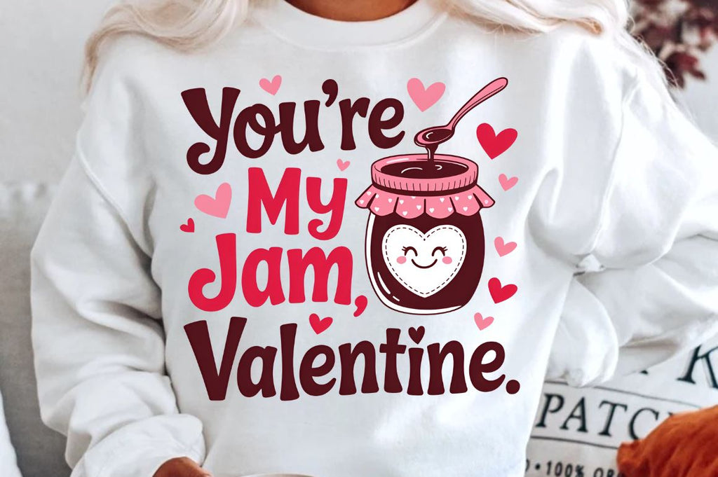 You’re my jam, Valentine Sublimation - So Fontsy