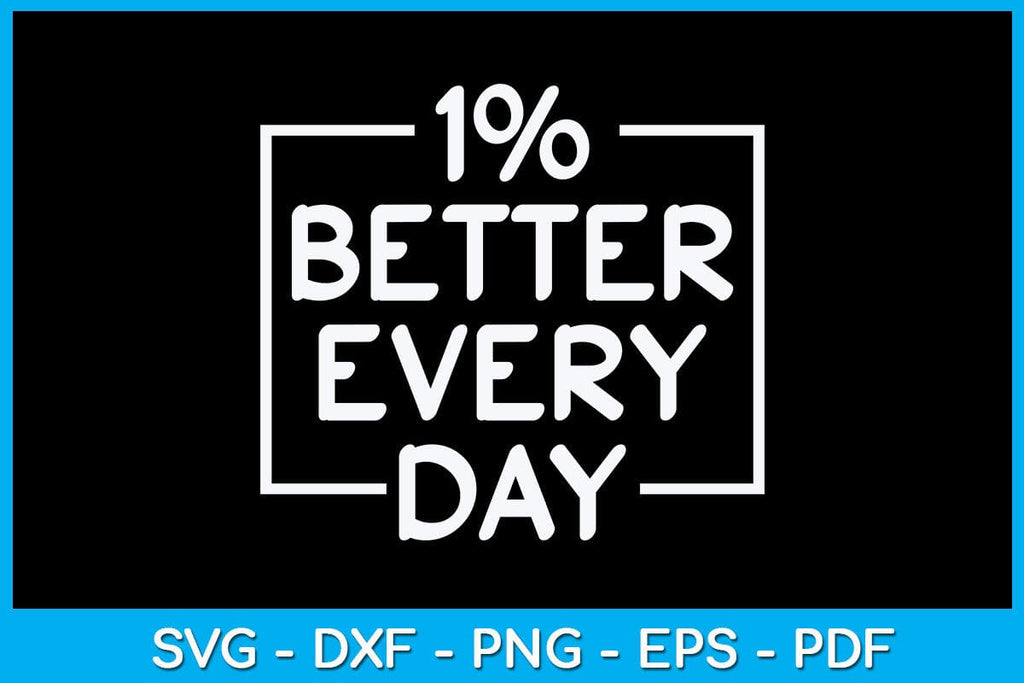 1% Better Every Day SVG PNG PDF Cut File - So Fontsy
