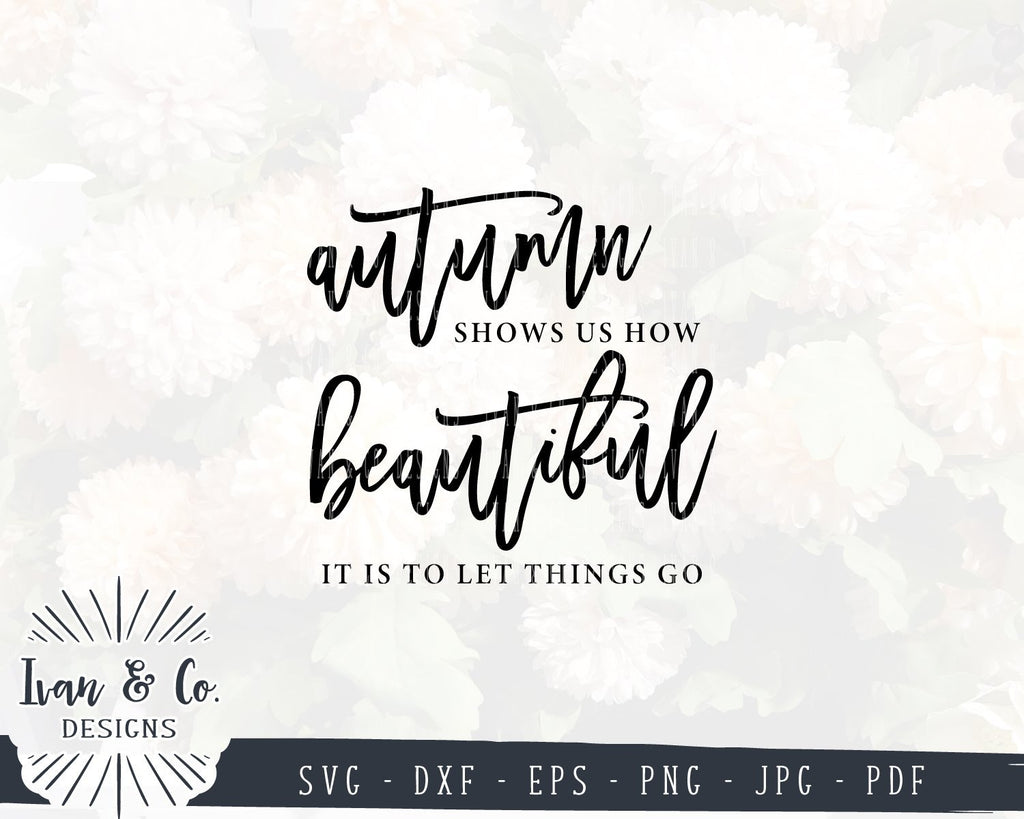 Autumn Shows Us How Beautiful It Is To Let Things Go SVG Files | Fall ...